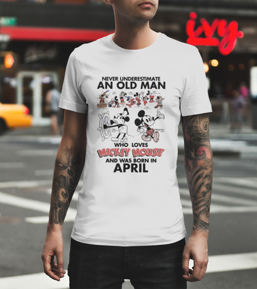 Never Underestimate An Old Man Who Loves Mickey Mouse And Was Born In April T-Shirt
