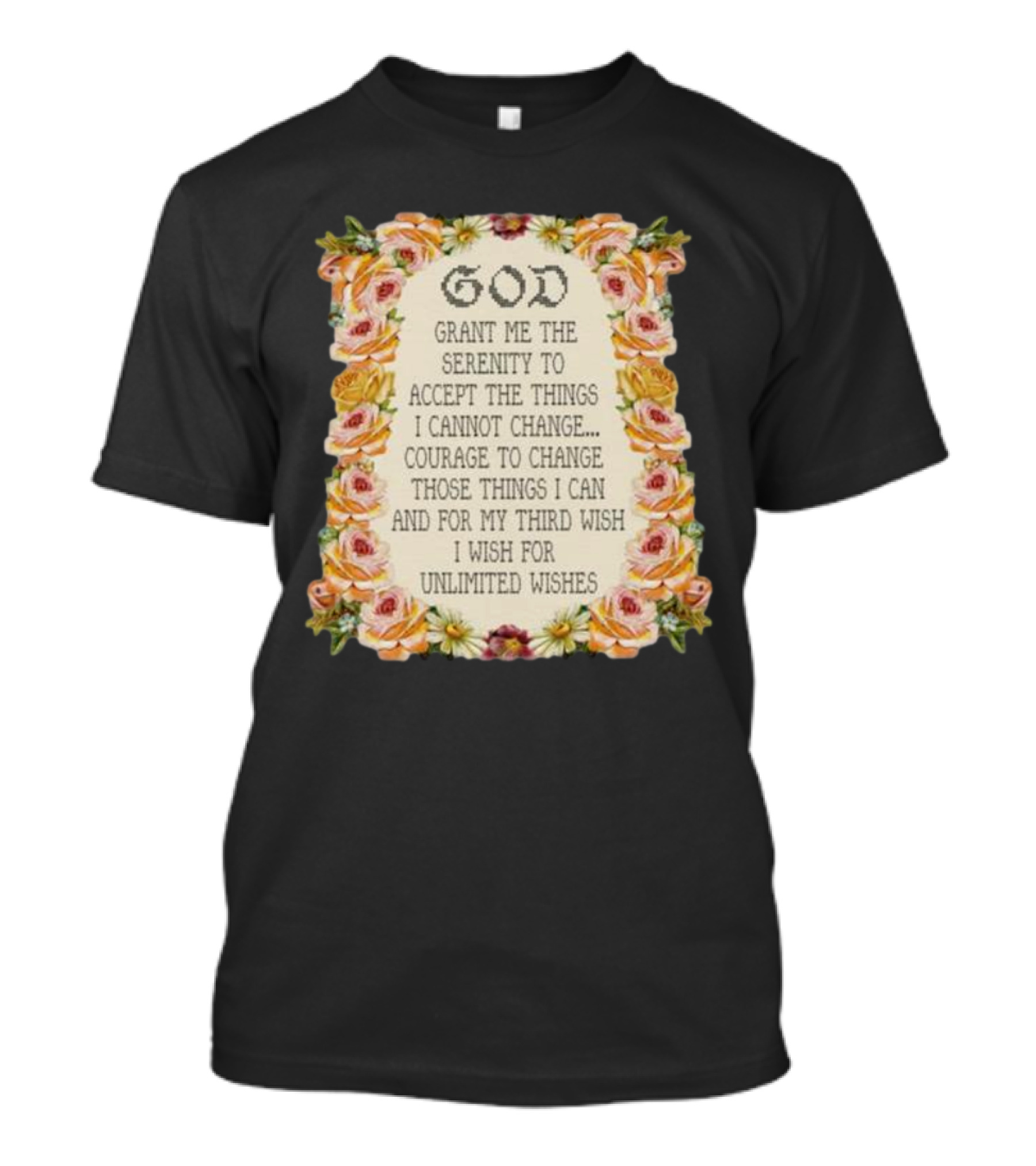 God Grant Me The Serenity Prayer Courage To Change Unlimited Wishes Floral T-Shirt