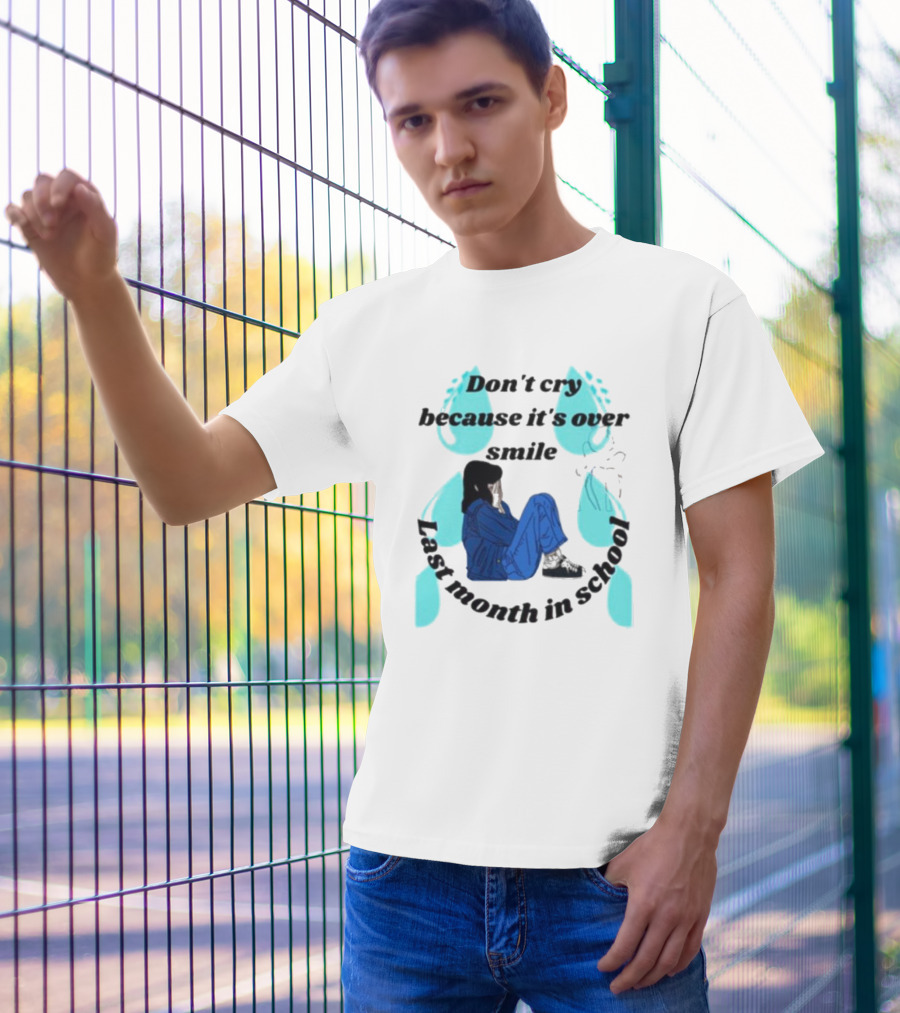 Don't Cry Because It's Over Smile Last Month In School Girl In Blue Rain Boots T-Shirt