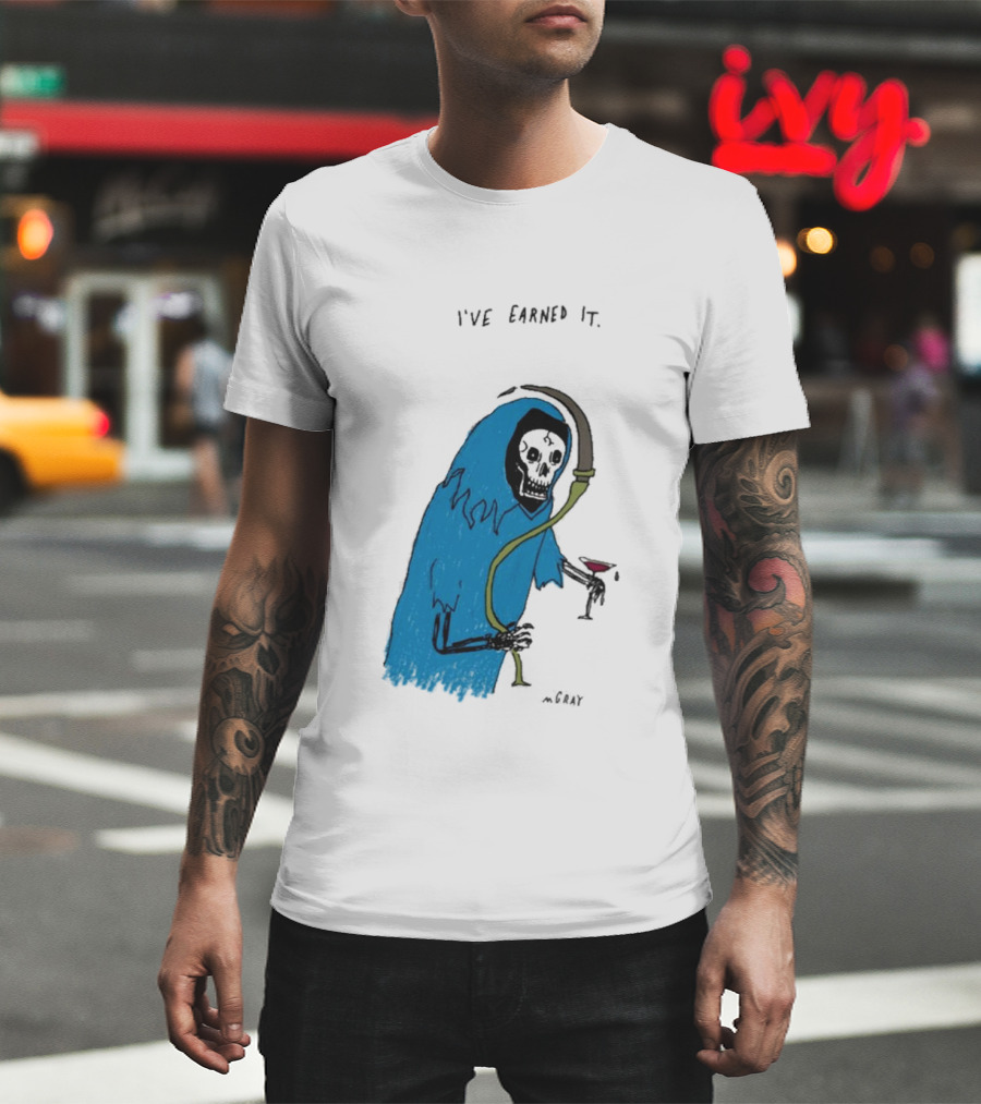 I've Earned It Grim Reaper Matt Gray Mgray T-Shirt