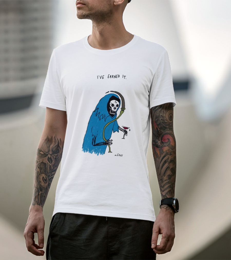 I've Earned It Grim Reaper Matt Gray Mgray T-Shirt