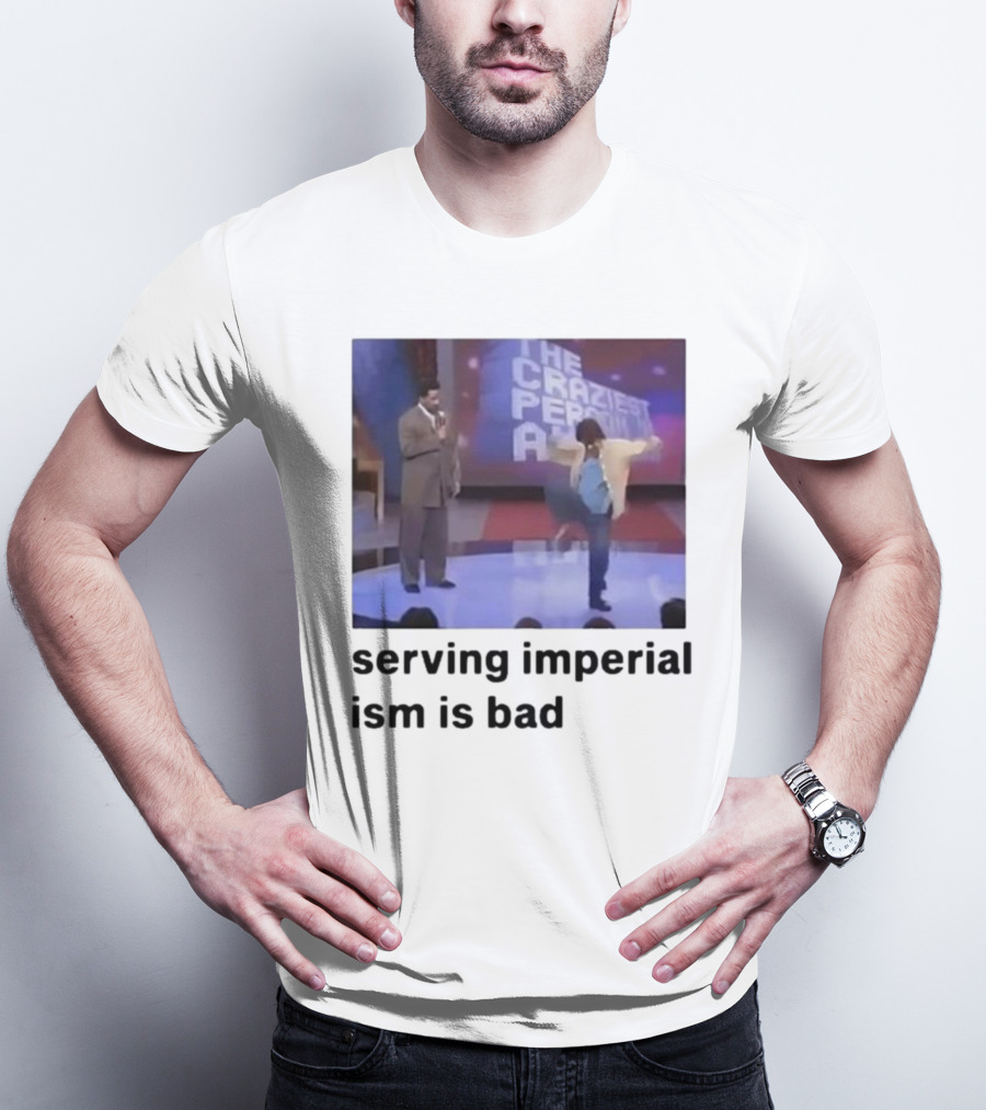 The Craziest Serving Imperialism Is Bad T-Shirt