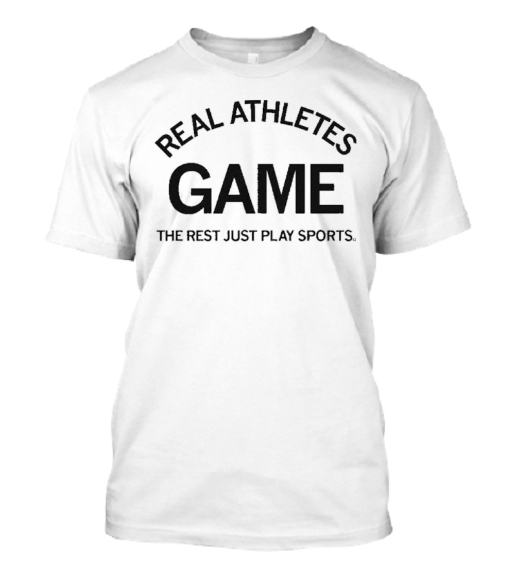 Real Athletes Game The Rest Just Play Sports T-Shirt