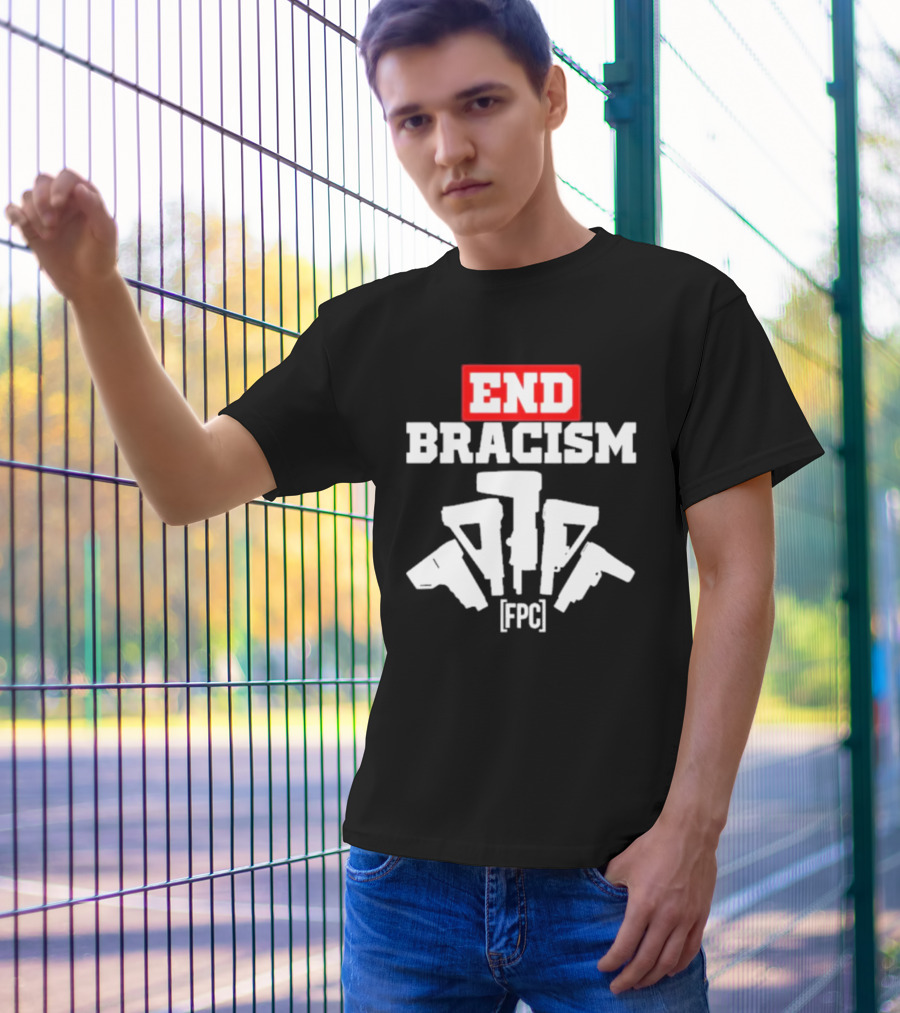 END BRACISM FPC T-Shirt