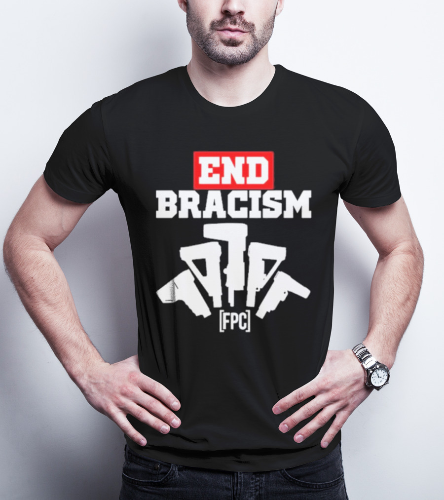 END BRACISM FPC T-Shirt