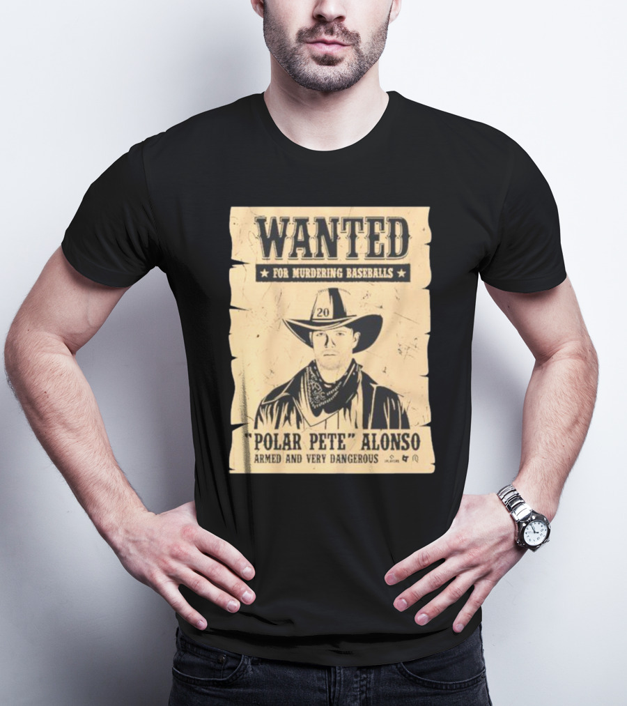 Wanted Polar Pete Alonso For Murdering Baseballs Armed And Very Dangerous T-Shirt