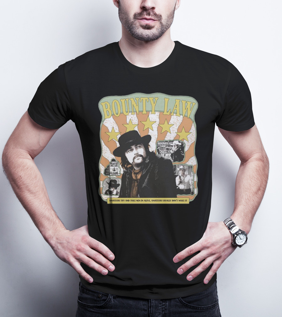 Bounty Law Amateurs Try And Take Men In Alive Amateurs Usually Don’t Make It T-Shirt