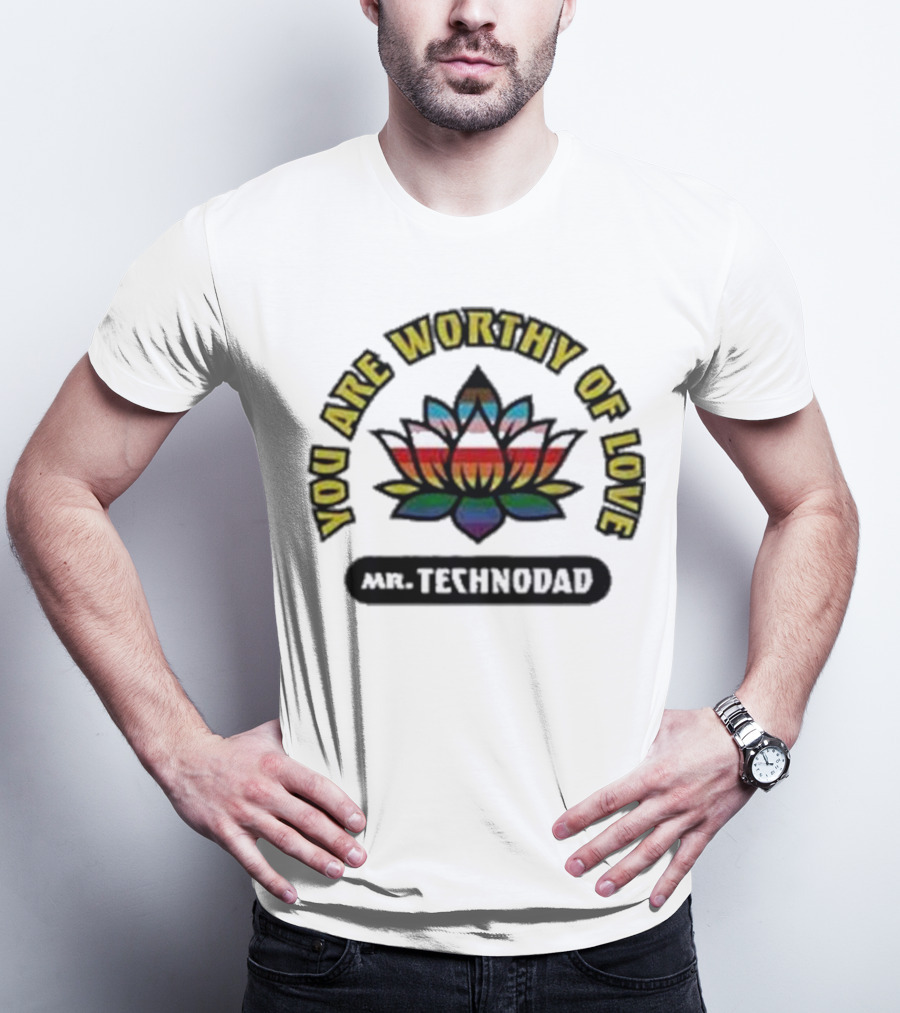 You Are Worthy Of Love Rainbow Lotus Mr Technodad T-Shirt