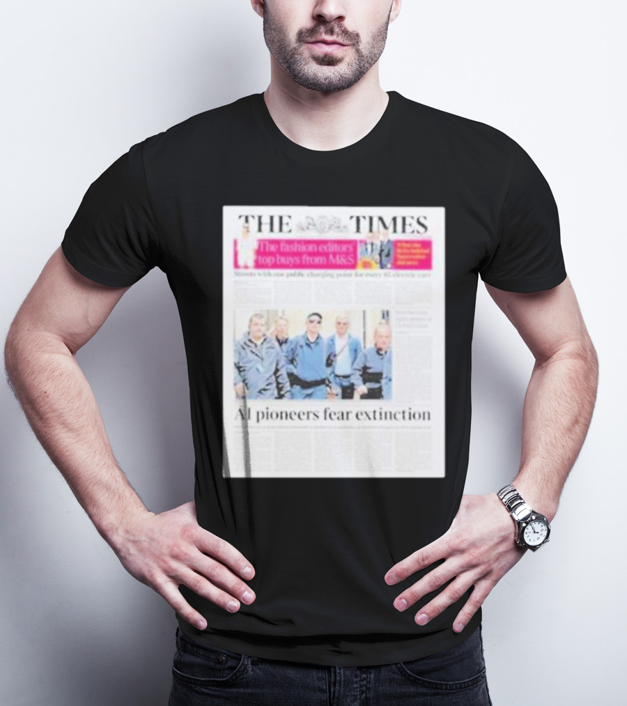 The Times: Fashion Editors’ Top Buys From M&S And AI Pioneers Fear Extinction T-Shirt