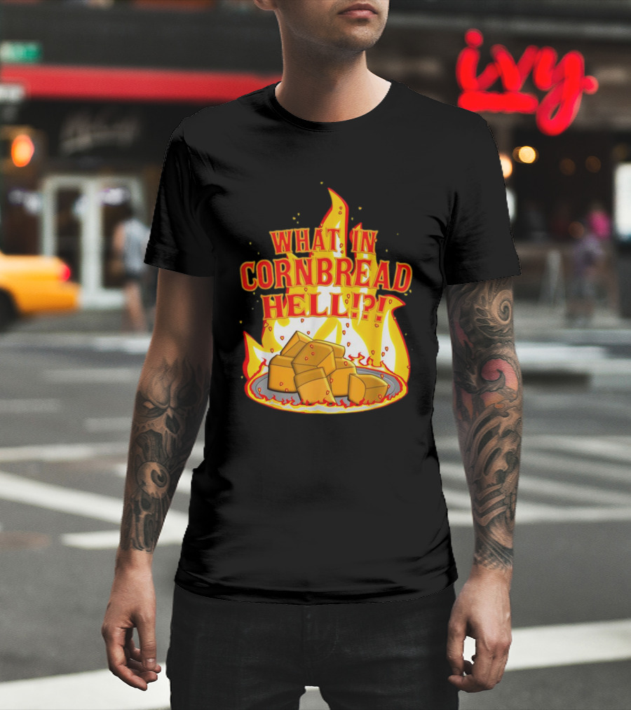 What In Cornbread Hell Fiery Flames With Cornbread Pieces T-Shirt