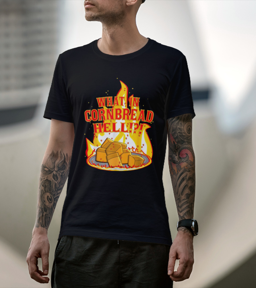 What In Cornbread Hell Fiery Flames With Cornbread Pieces T-Shirt