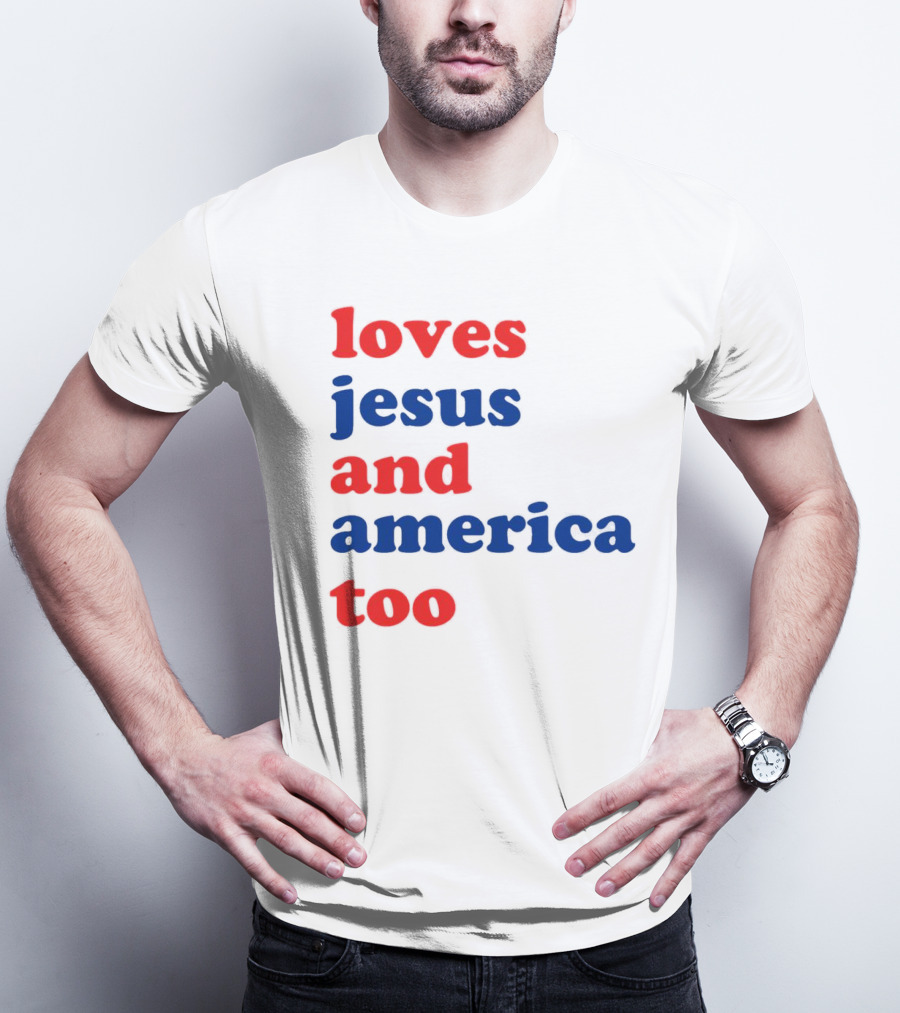 Loves Jesus And America Too T-Shirt