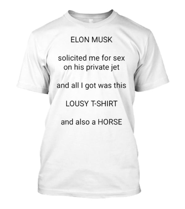 Elon Musk Solicited Me On His Private Jet Lousy T-Shirt And Also A Horse T-Shirt