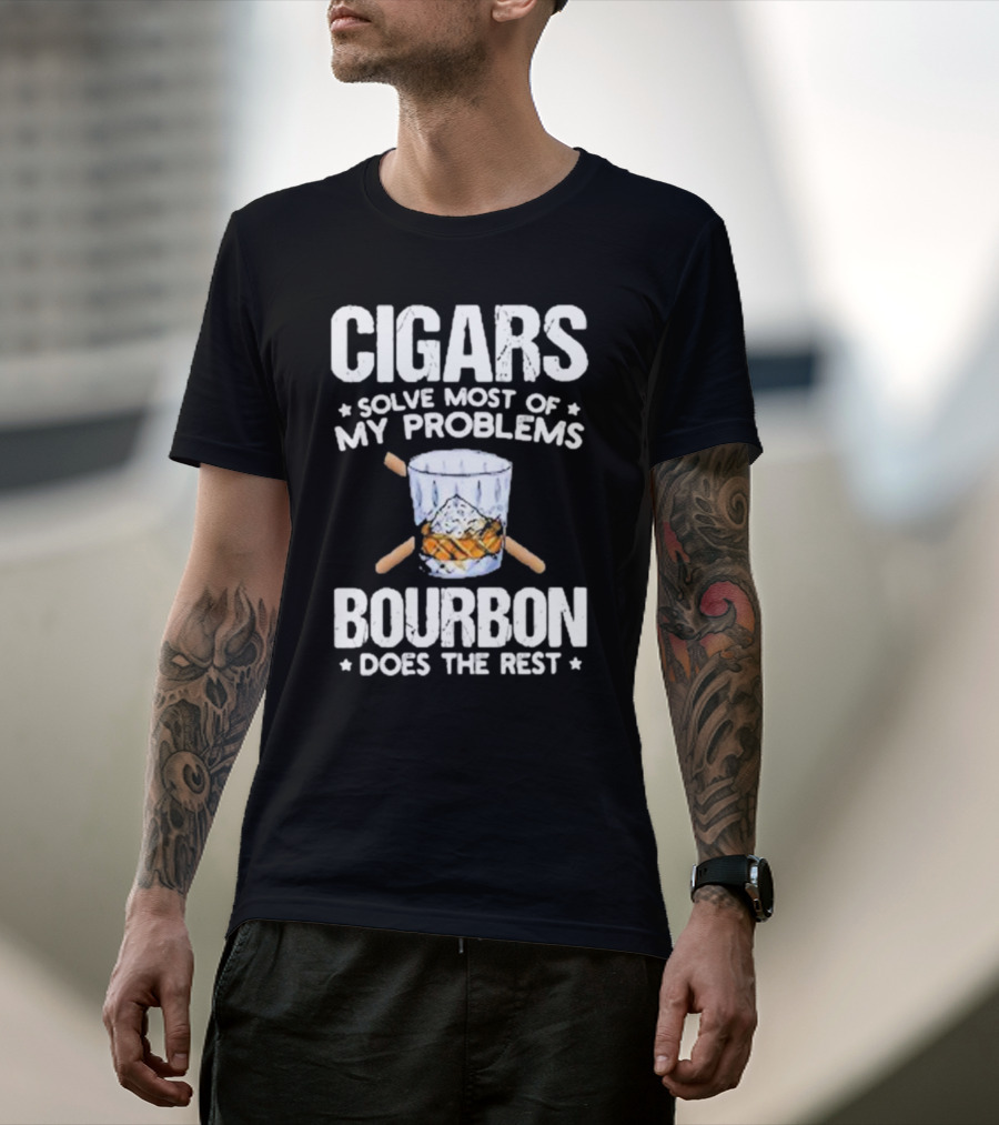 Cigars Solve Most Of My Problems Bourbon Does The Rest T-Shirt