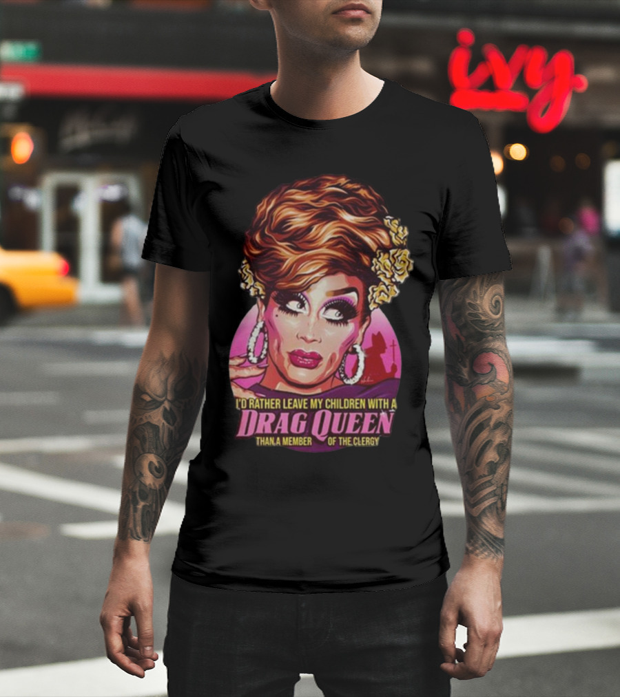 I’d Rather Leave My Children With A Drag Queen Than A Member Of The Clergy Retro T-Shirt