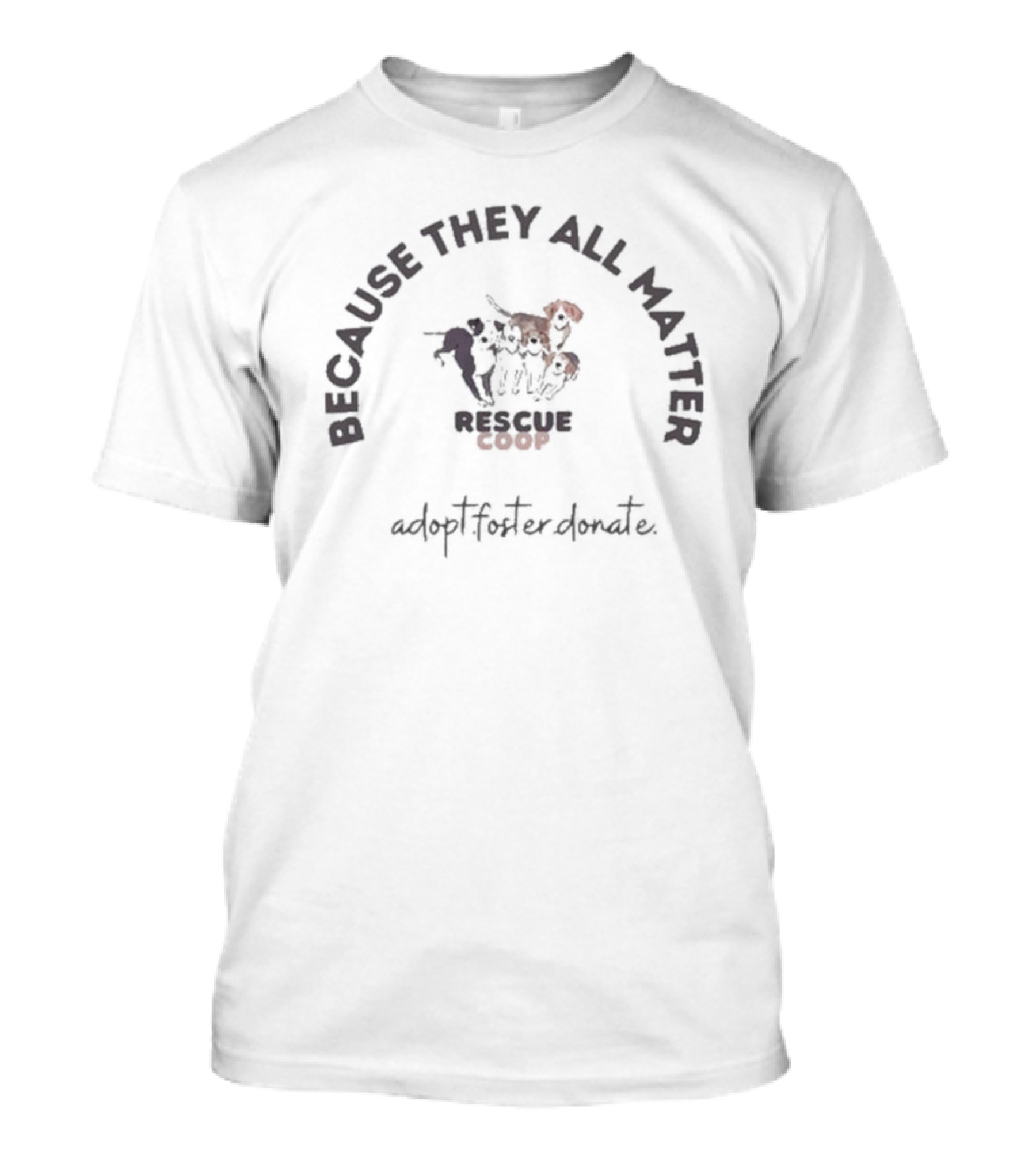 Because They All Matter Rescue Coop Store Adopting Partners T-Shirt