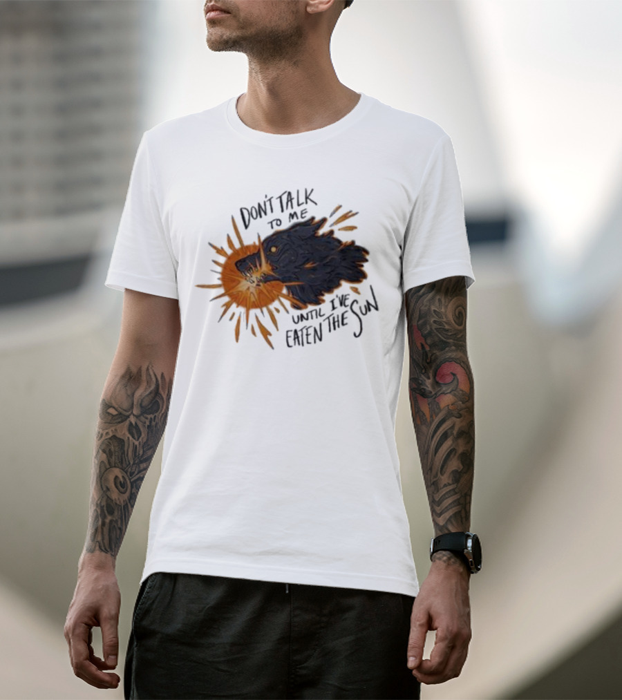 Don't Talk To Me Until I've Eaten The Sun Wolf T-Shirt