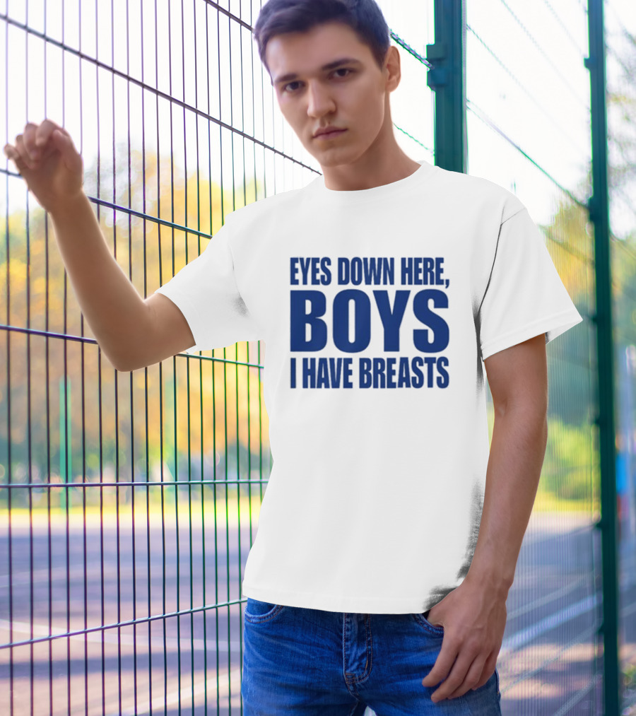 Banter Baby Store Eyes Down Here Boys I Have Breasts T-Shirt