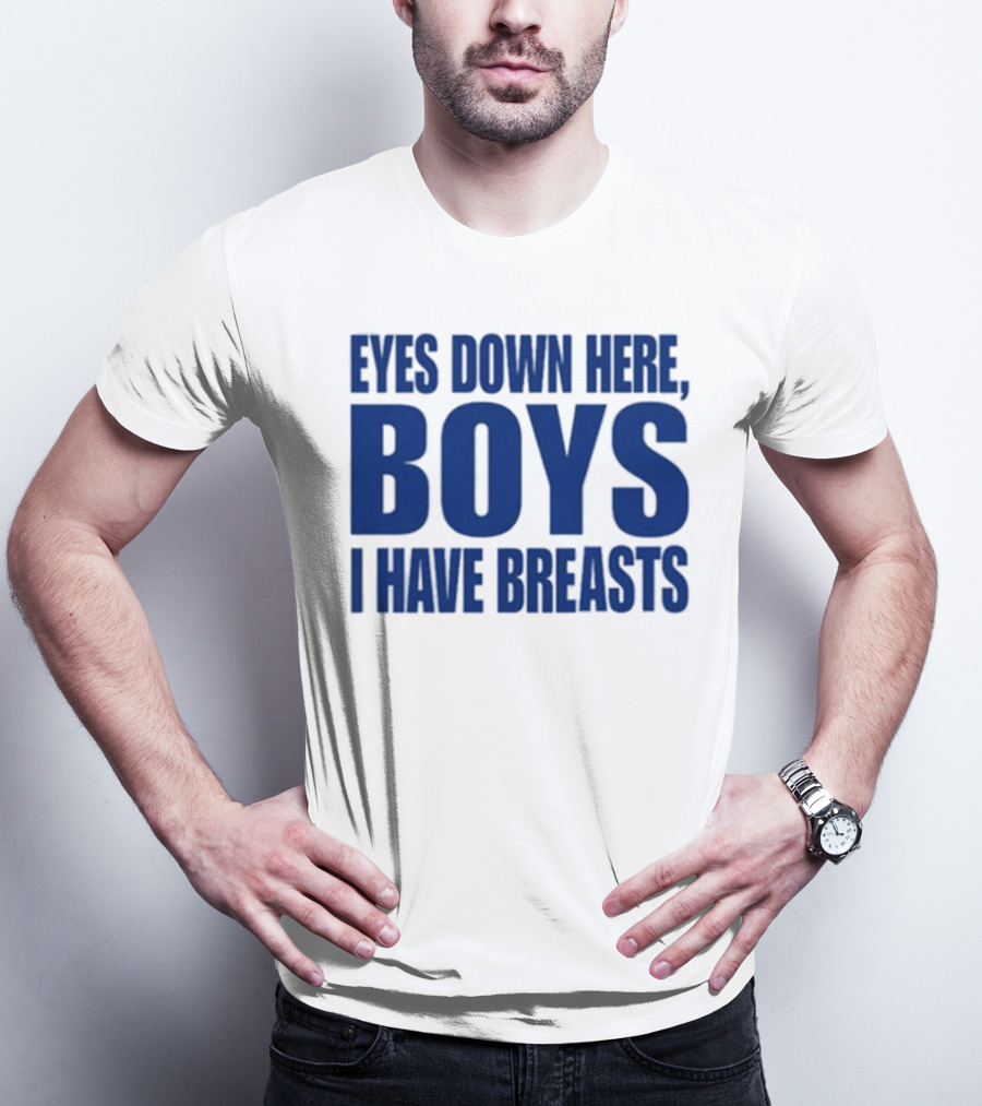 Banter Baby Store Eyes Down Here Boys I Have Breasts T-Shirt