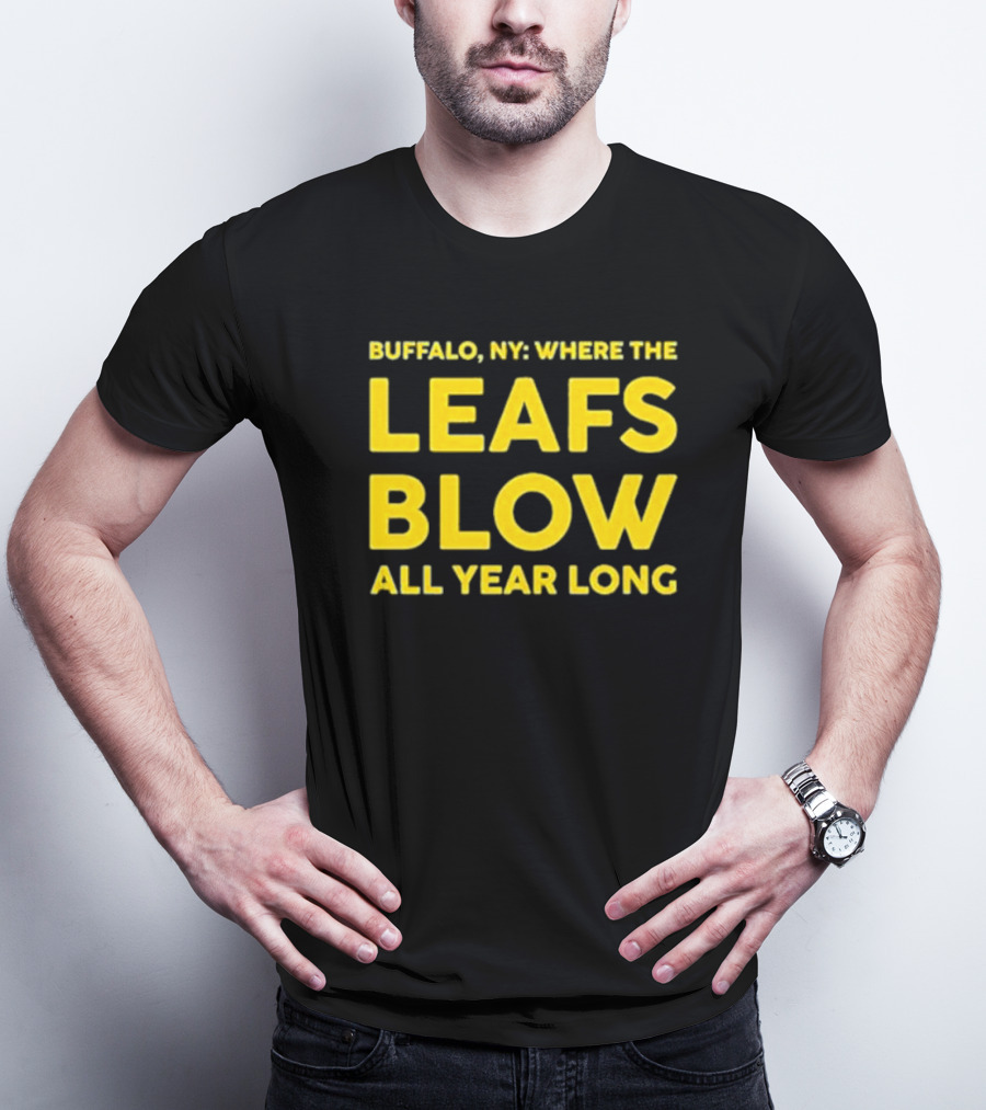 Buffalo NY Where The Leafs Blow All Year Long T-Shirt