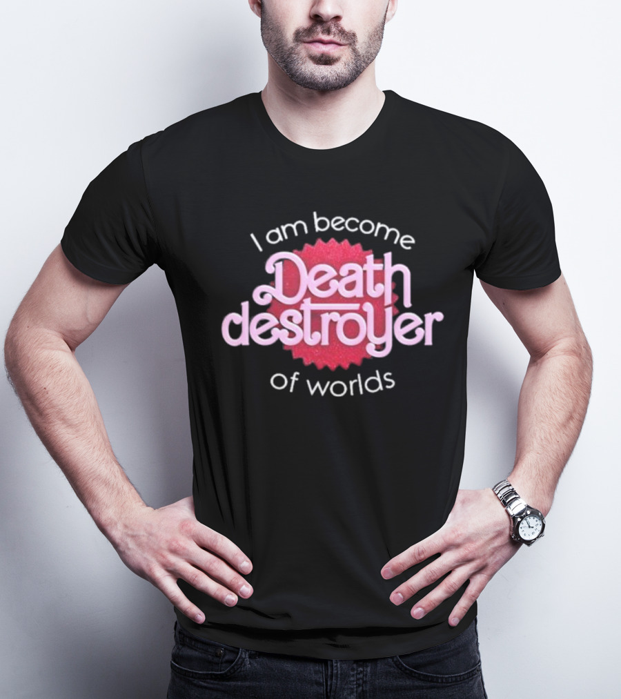 I Am Become Death Destroyer Of Worlds Barbie Oppenheimer Crossover T-Shirt