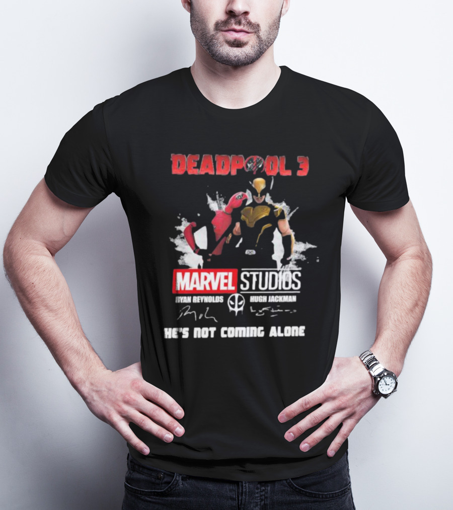 Deadpool 3 Marvel Studios Ryan Reynolds Hugh Jackman He's Not Coming Alone T-Shirt
