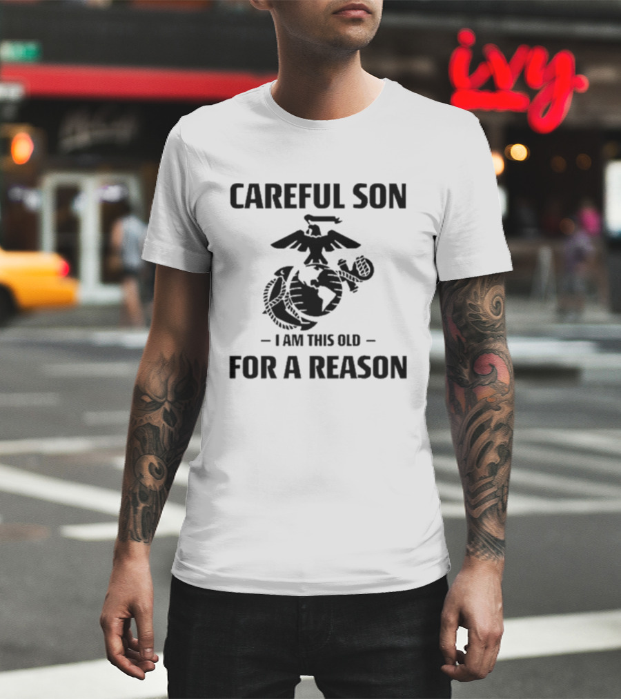 Careful Son I Am This Old For A Reason Marine Emblem T-Shirt