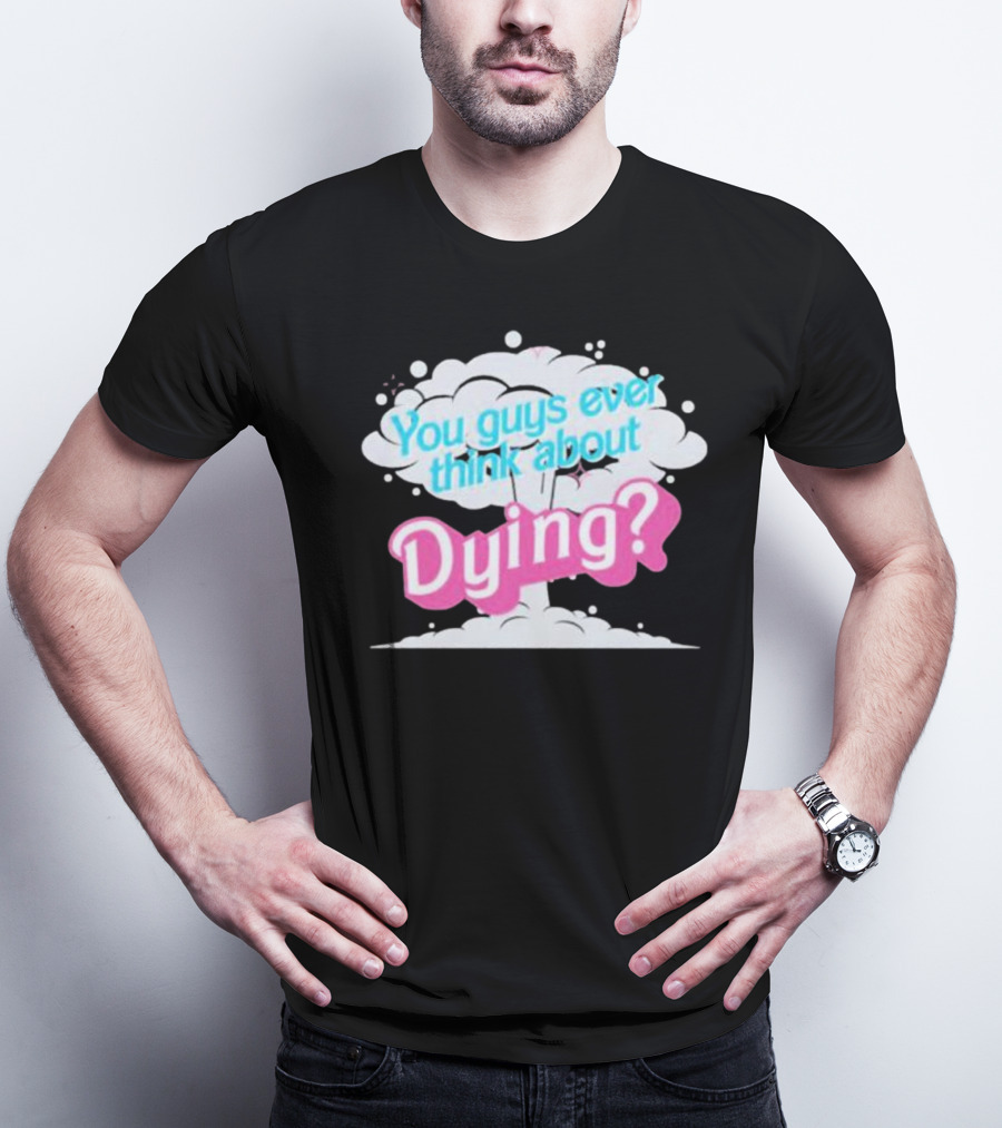 Barbie Movie You Guys Ever Think About Dying Cloud T-Shirt