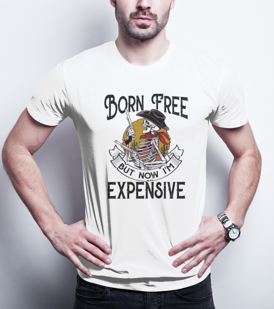 Skeleton Cowboy Born Free But Now I'm Expensive With Gun And Cactus Background T-Shirt