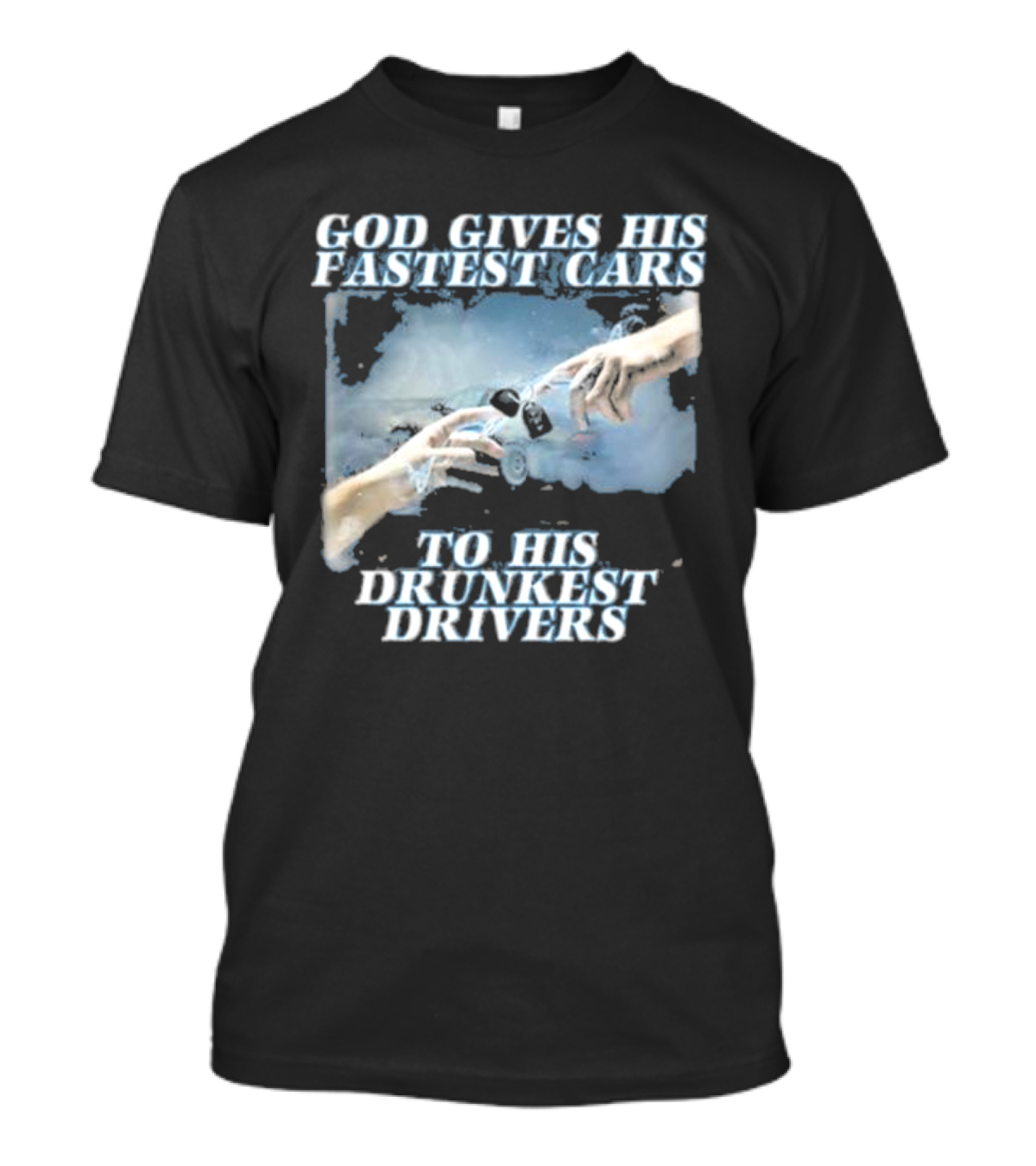 Bryson God Gives His Fastest Cars To His Drunkest Drivers Creation T-Shirt