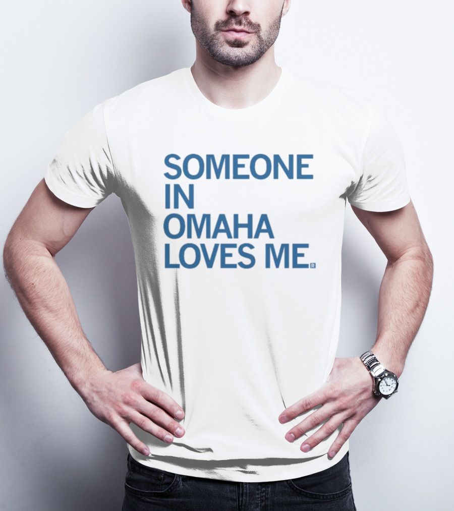 SOMEONE IN OMAHA LOVES ME T-Shirt
