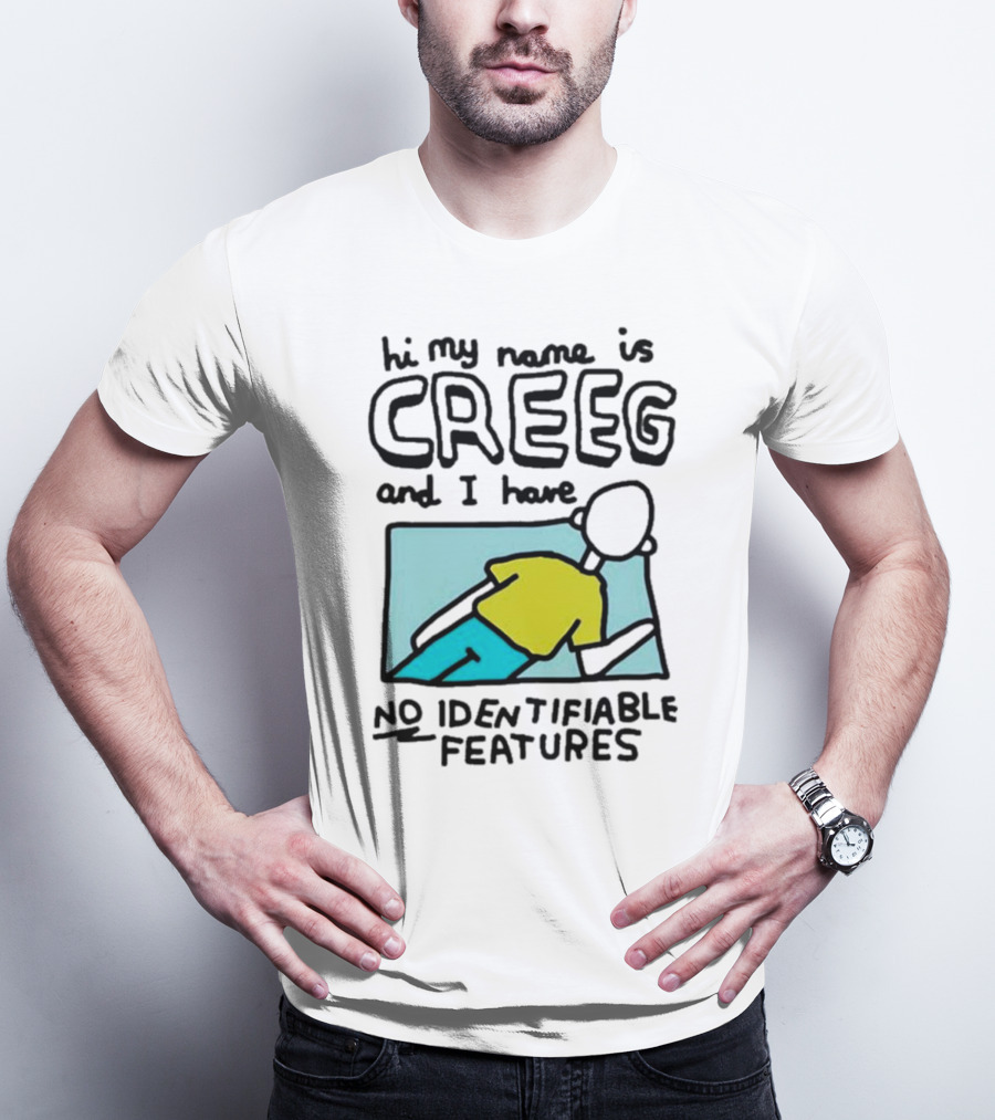 Hi My Name Is CREEG And I Have No Identifiable Features T-Shirt