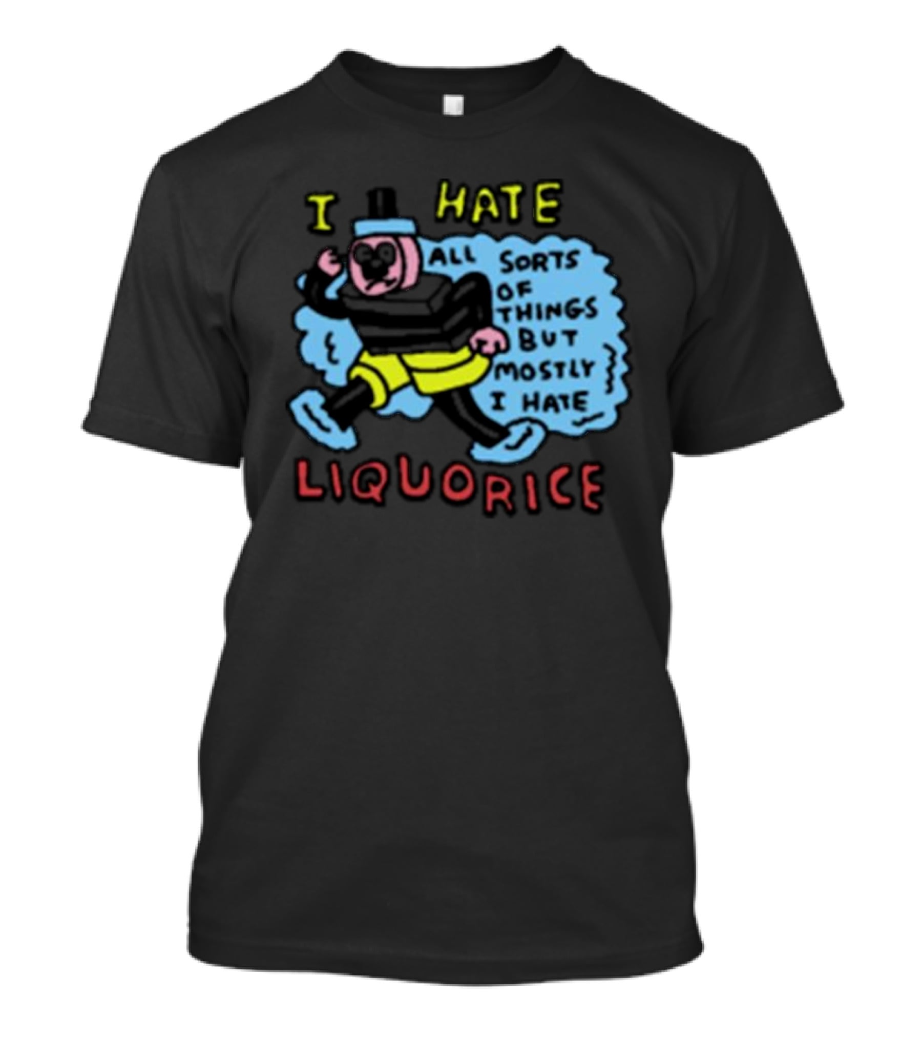 I Hate Liquorice All Sorts Of Things But Mostly I Hate Liquorice T-Shirt