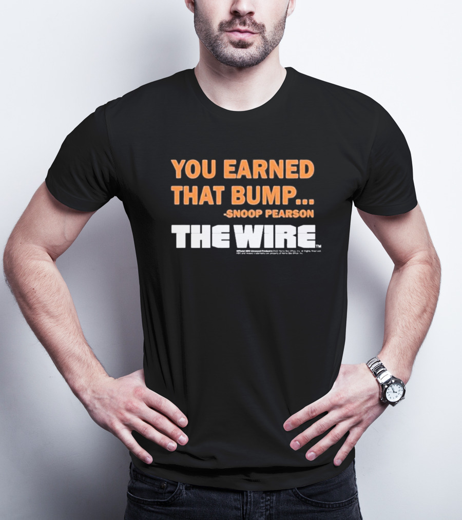 You Earned That Bump Snoop Pearson The Wire T-Shirt