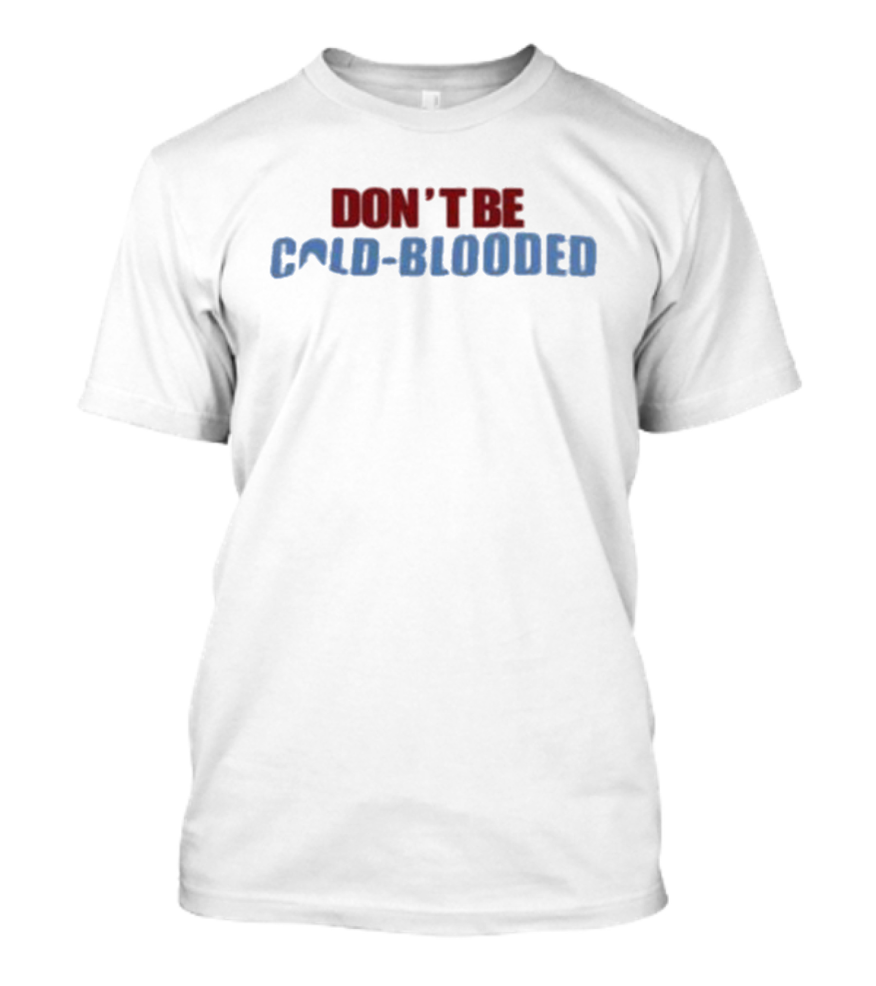 Don't Be Cold Blooded Donate Blood T-Shirt