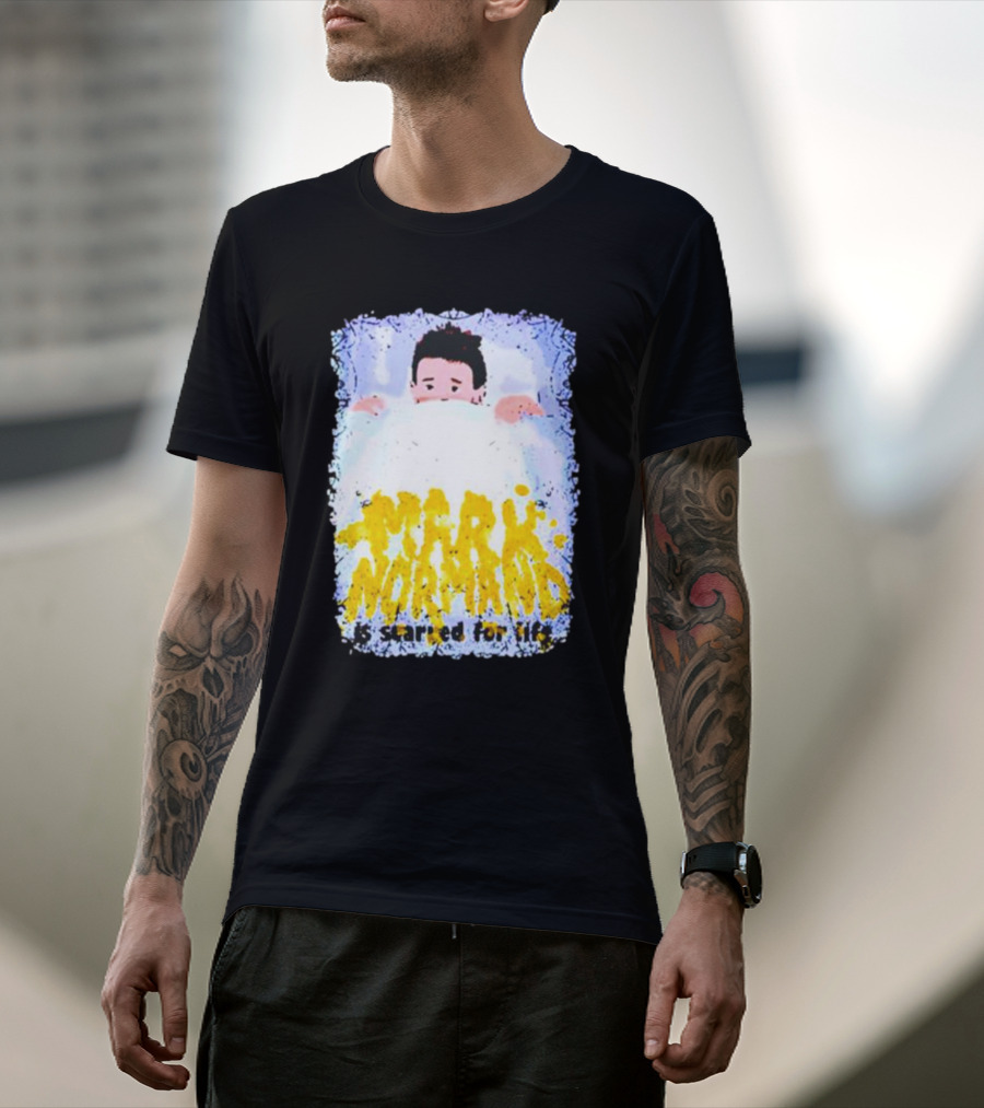 Mark Normand Is Scared For Life T-Shirt