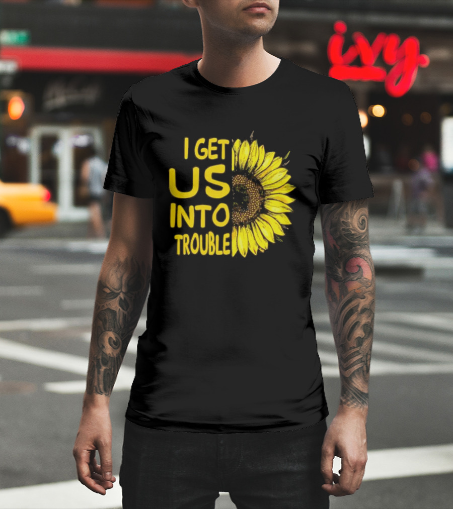 I Get Us Into Trouble Vibrant Sunflower T-Shirt