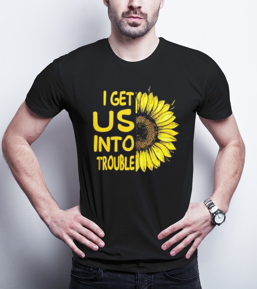 I Get Us Into Trouble Vibrant Sunflower T-Shirt