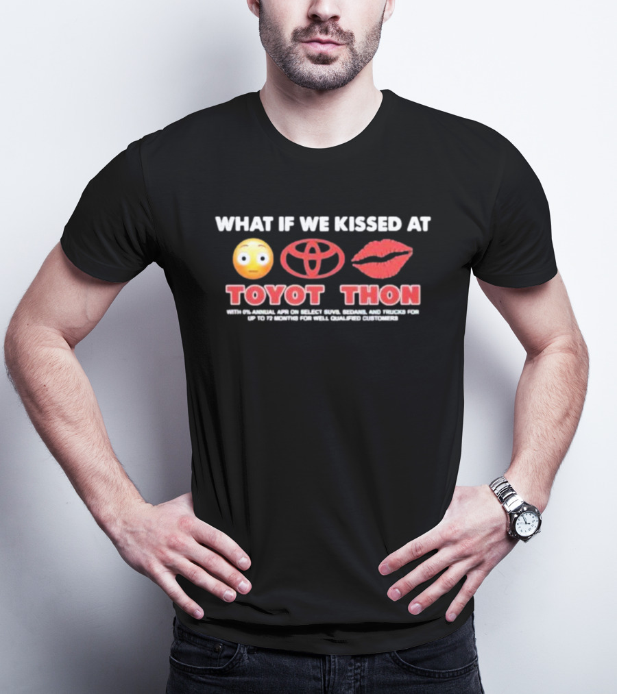 What If We Kissed At Toyotathon Emoji Lips Toyota Logo Toyot Thon 0% APR SUVs Sedans Trucks 72 Months Qualified Customers T-Shirt