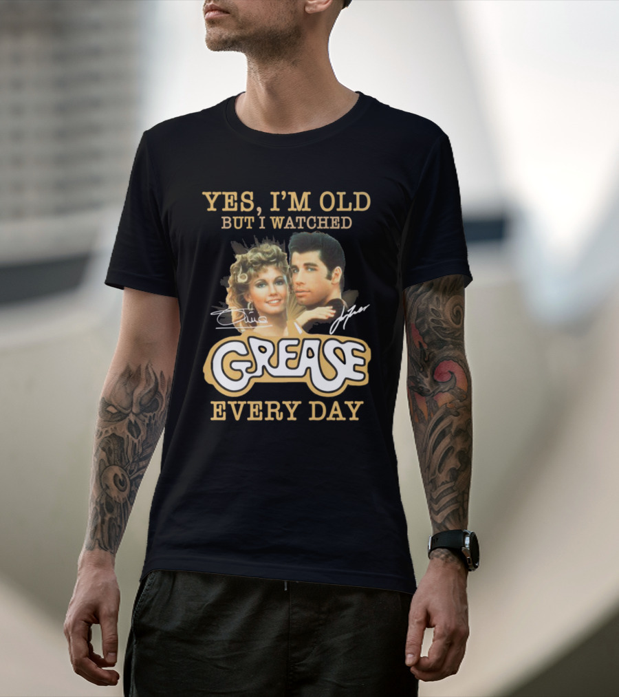 Yes I'm Old But I Watched Grease Every Day T-Shirt