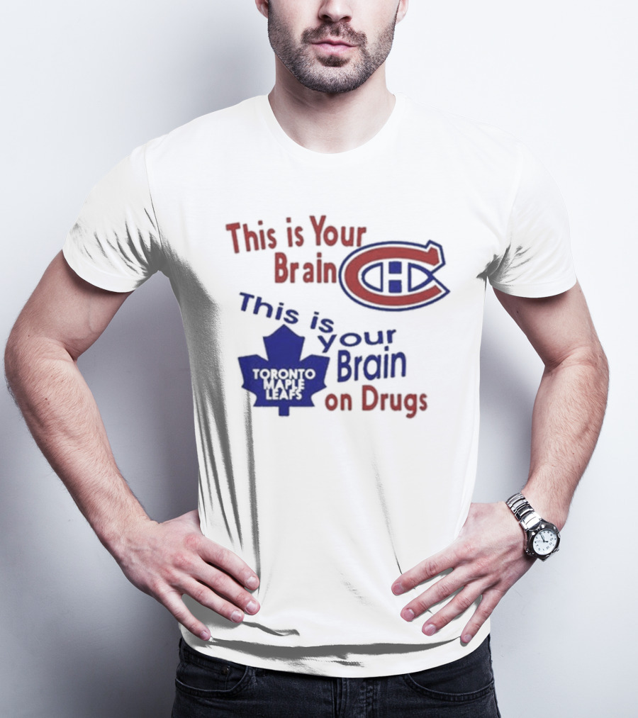 This Is Your Brain Montreal Canadiens Logo This Is Your Brain On Drugs Toronto Maple Leafs T-Shirt
