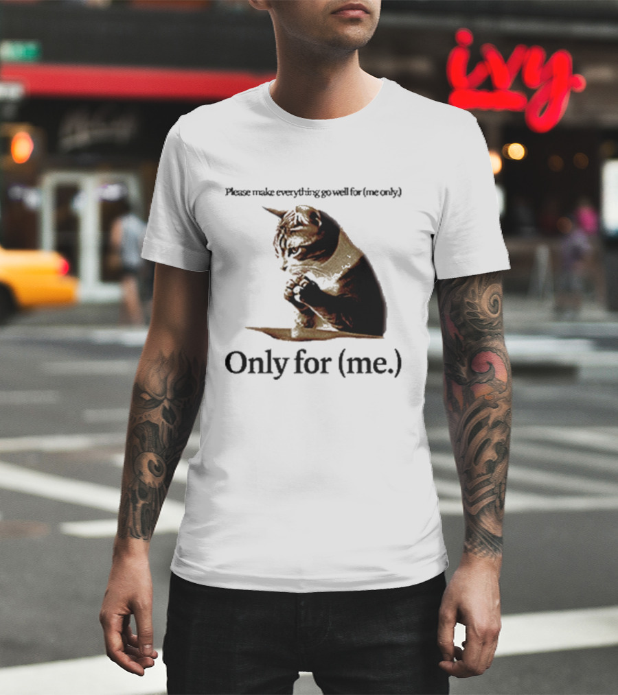 Please Make Everything Go Well For Me Only Praying Cat Only For Me T-Shirt