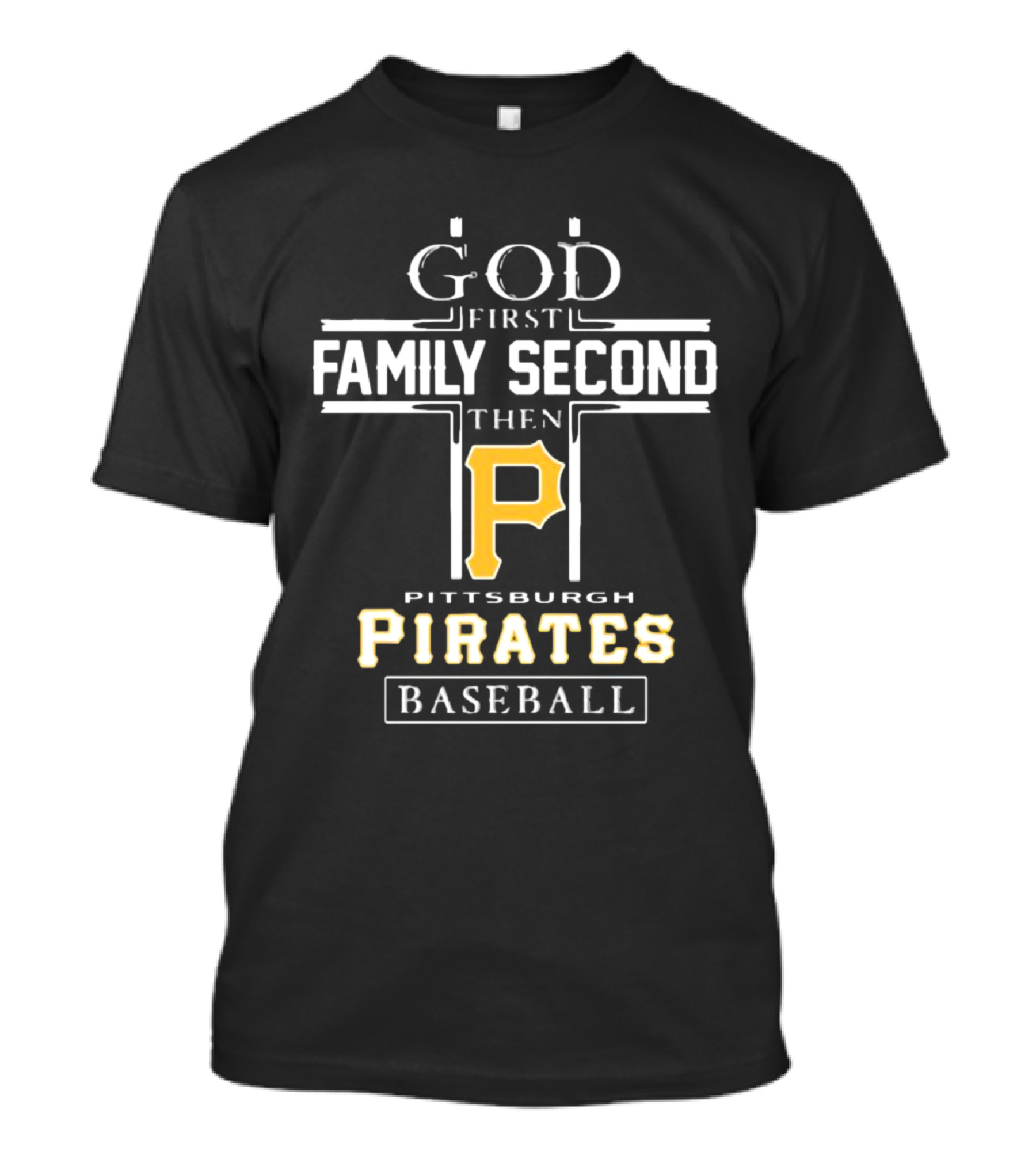GOD First Family Second THEN Pittsburgh Pirates Baseball T-Shirt