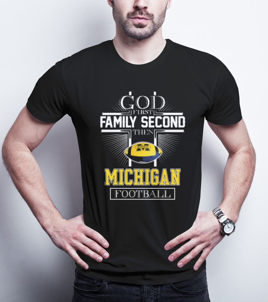 God First Family Second Then Michigan Football T-Shirt