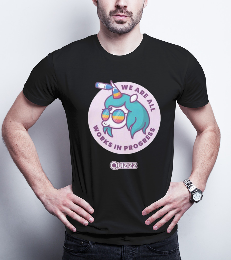 We Are All Works In Progress Unicorn Quizizz T-Shirt