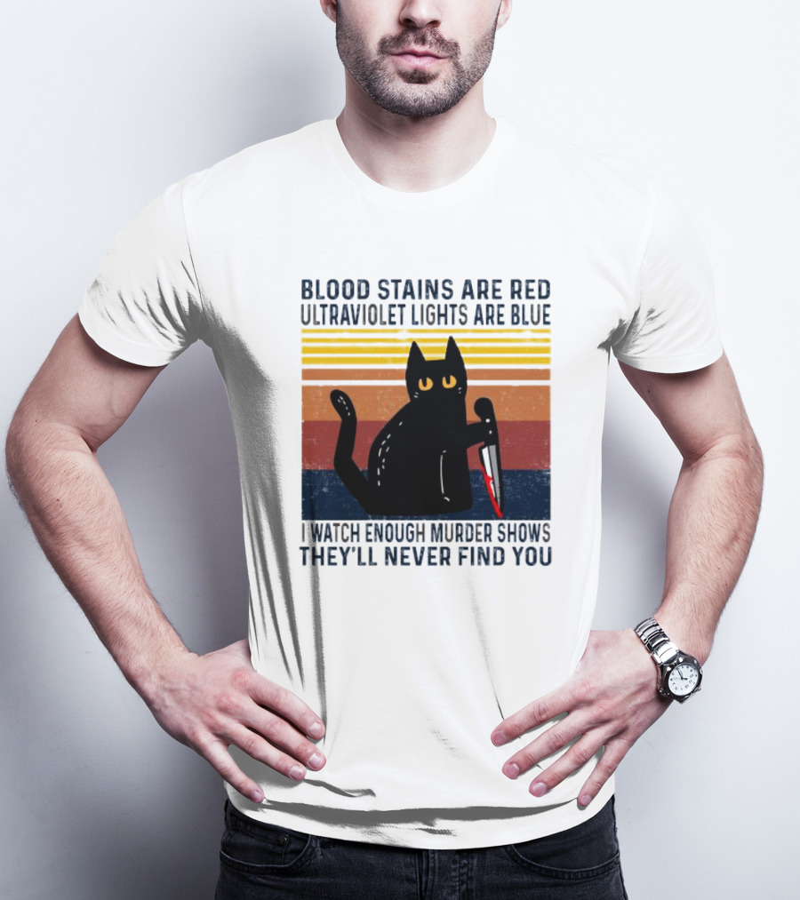 Blood Stains Are Red Ultraviolet Lights Are Blue I Watch Enough Murder Shows They'll Never Find You Black Cat Vintage T-Shirt