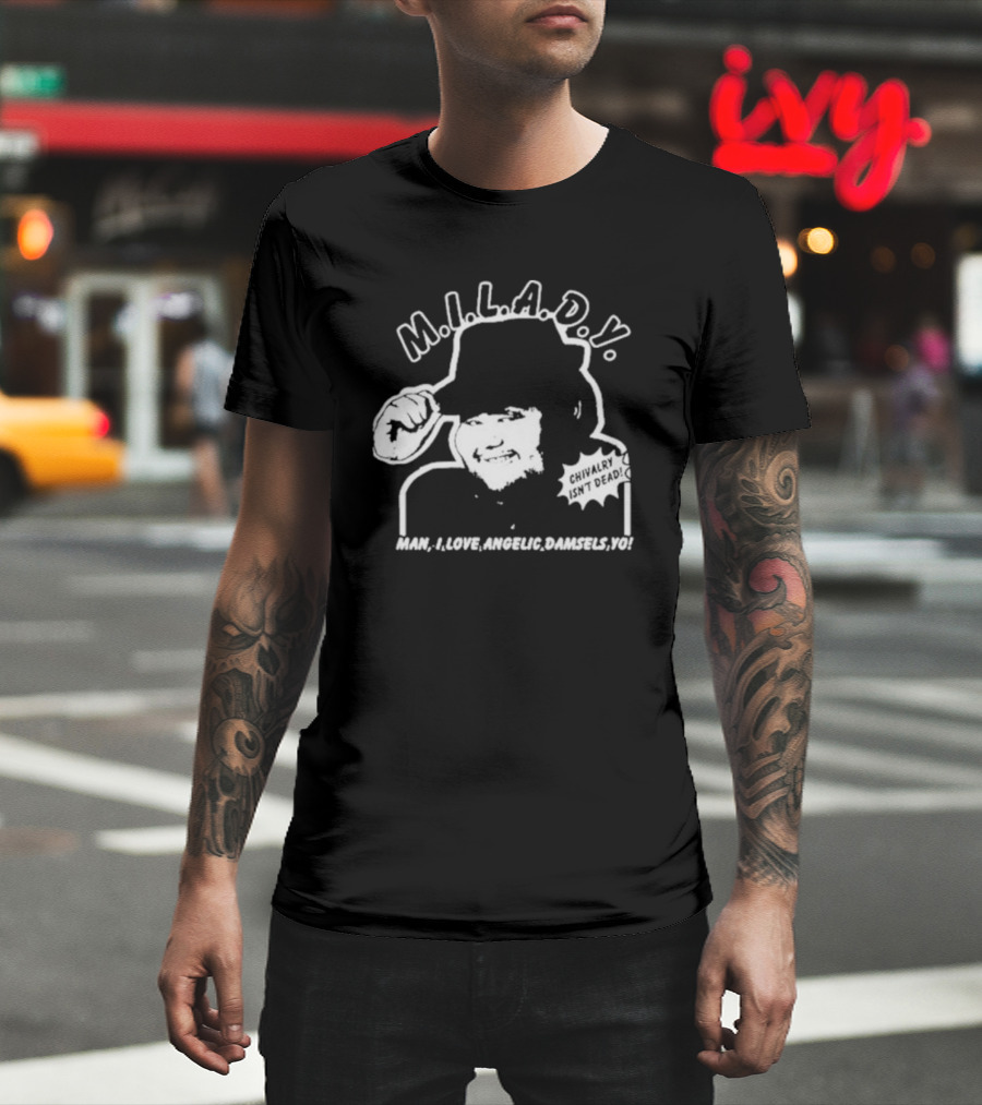 M.I.L.A.D.Y. Man I Love Angelic Damsels Yo Chivalry Isn't Dead T-Shirt