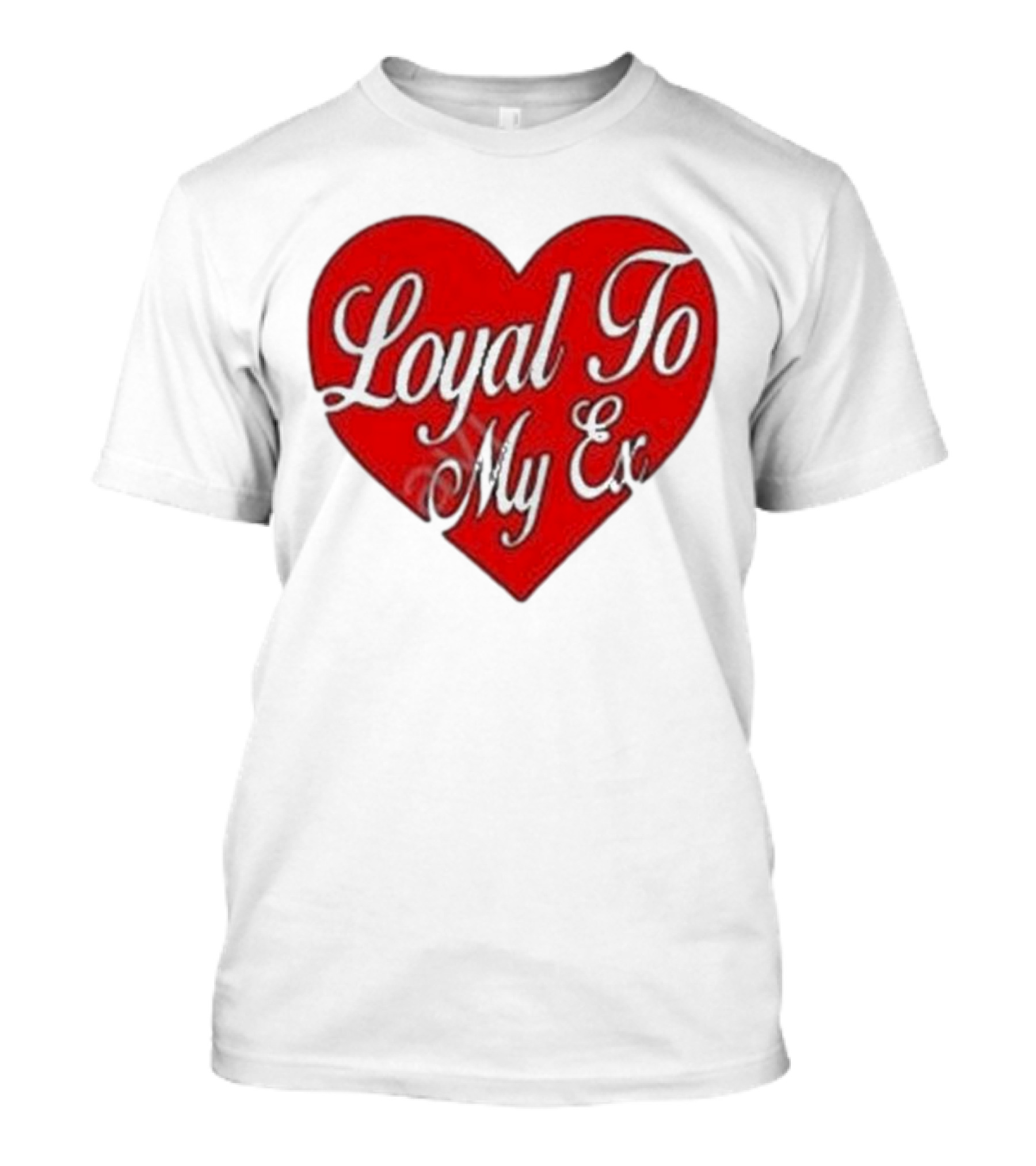 Loyal To My Ex T-Shirt