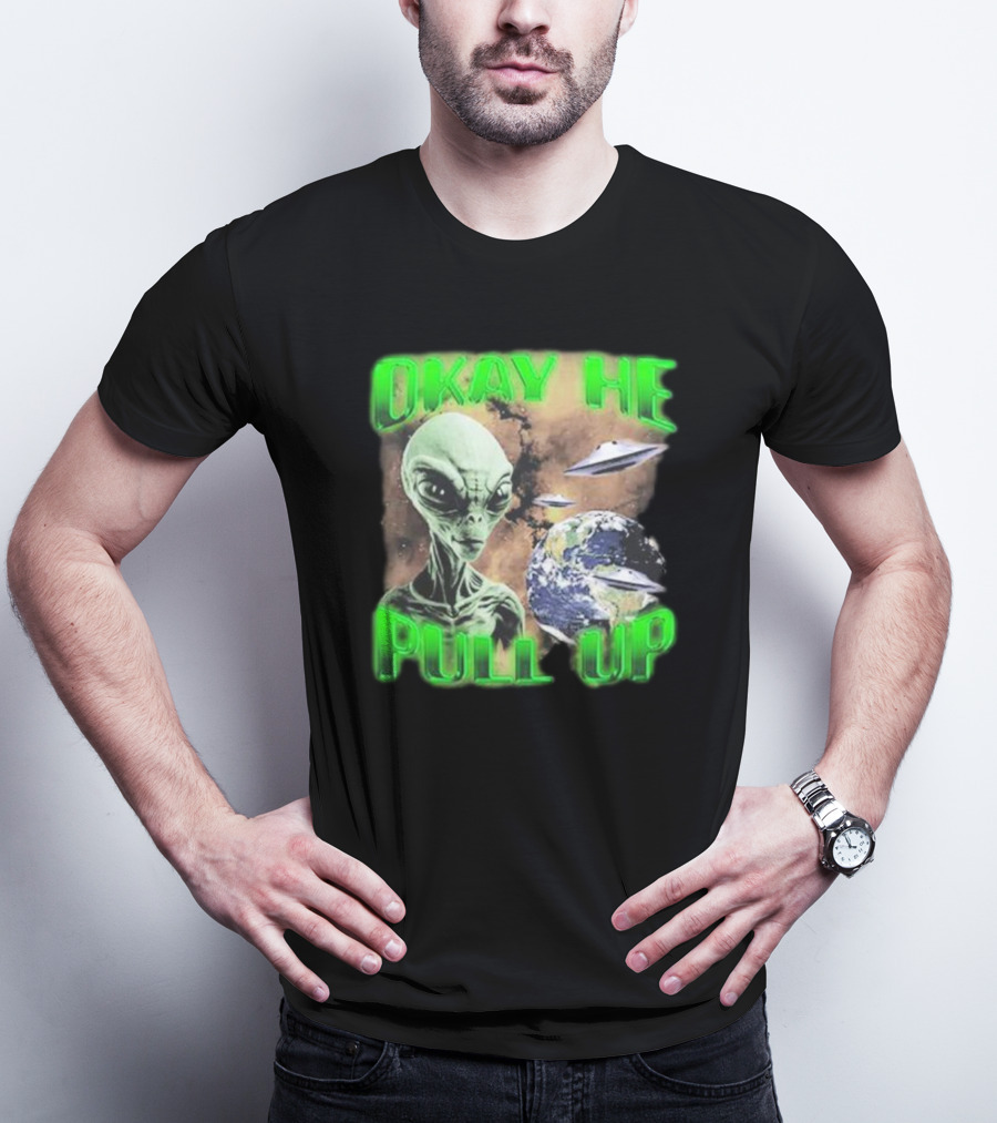 Okay He Pull Up Alien UFO Earth Astronaut Extraterrestrial Scene T-Shirt