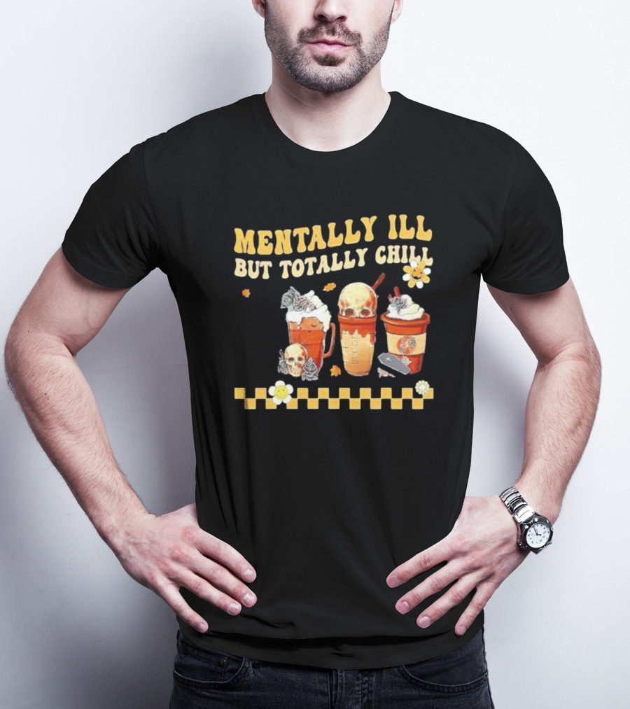 Mentally Ill But Totally Chill Horror Coffee Movie Halloween Nurse T-Shirt